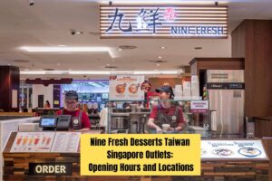 Nine Fresh Desserts Taiwan Singapore Outlets: Opening Hours and Locations