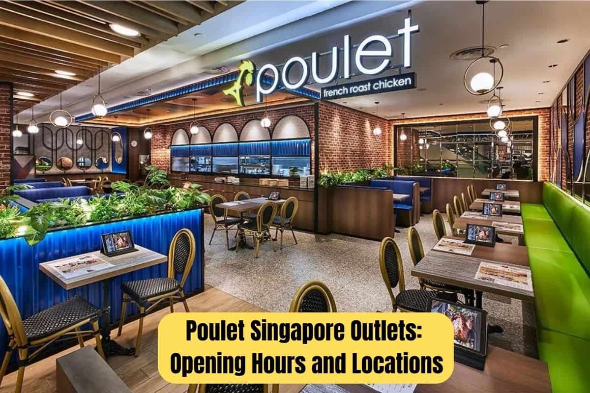 Poulet Singapore Outlets: Opening Hours and Locations